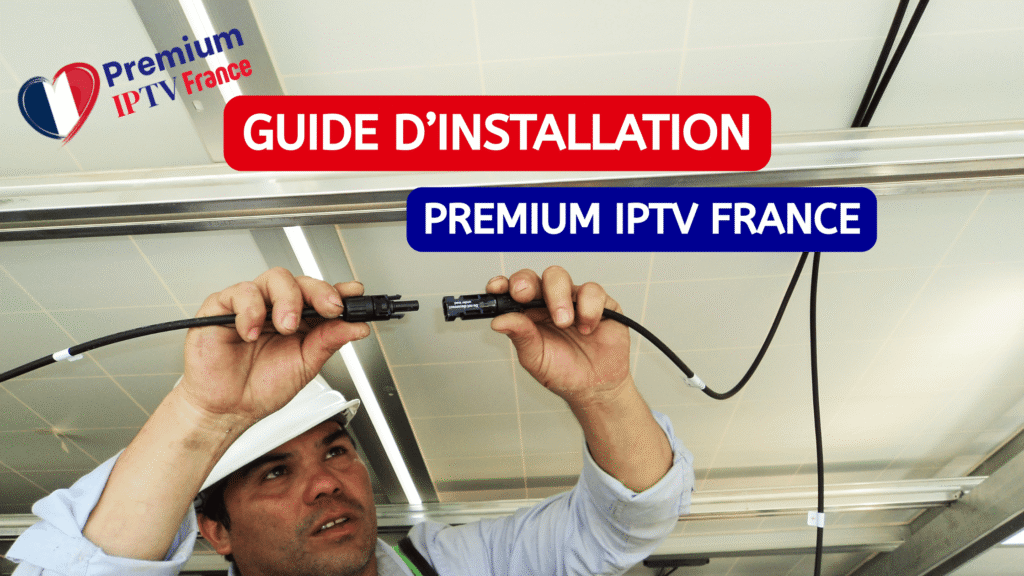 Guide d'installation - PREMIUM IPTV FRANCE